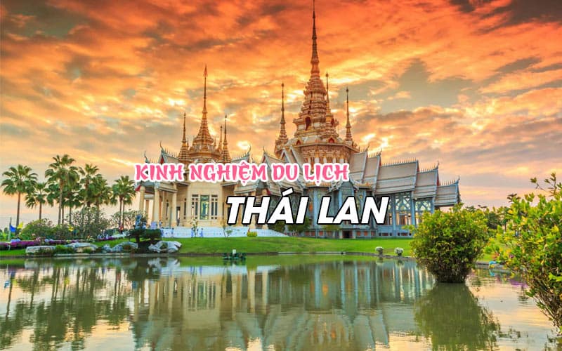 Kinh nghiệm du lịch Thái Lan - Du lịch xứ sở chùa Vàng - Asiatourist.vn